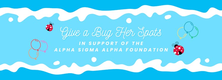 Give A Bug Her Spots | Alpha Sigma Alpha